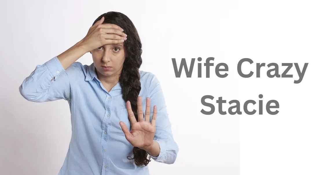 Unraveling the Enigma of Wife Crazy Stacie: A Viral Sensation